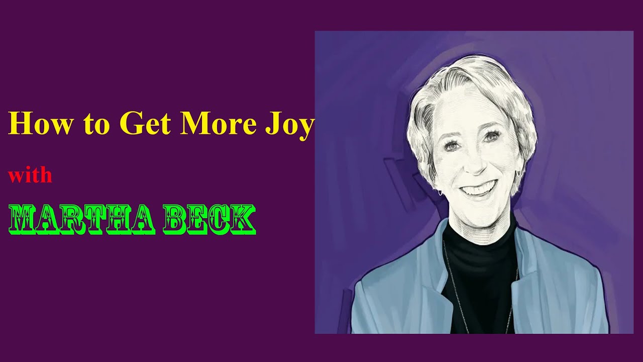 The Hard Things Podcast : How to Get More Joy with Martha Beck - YouTube