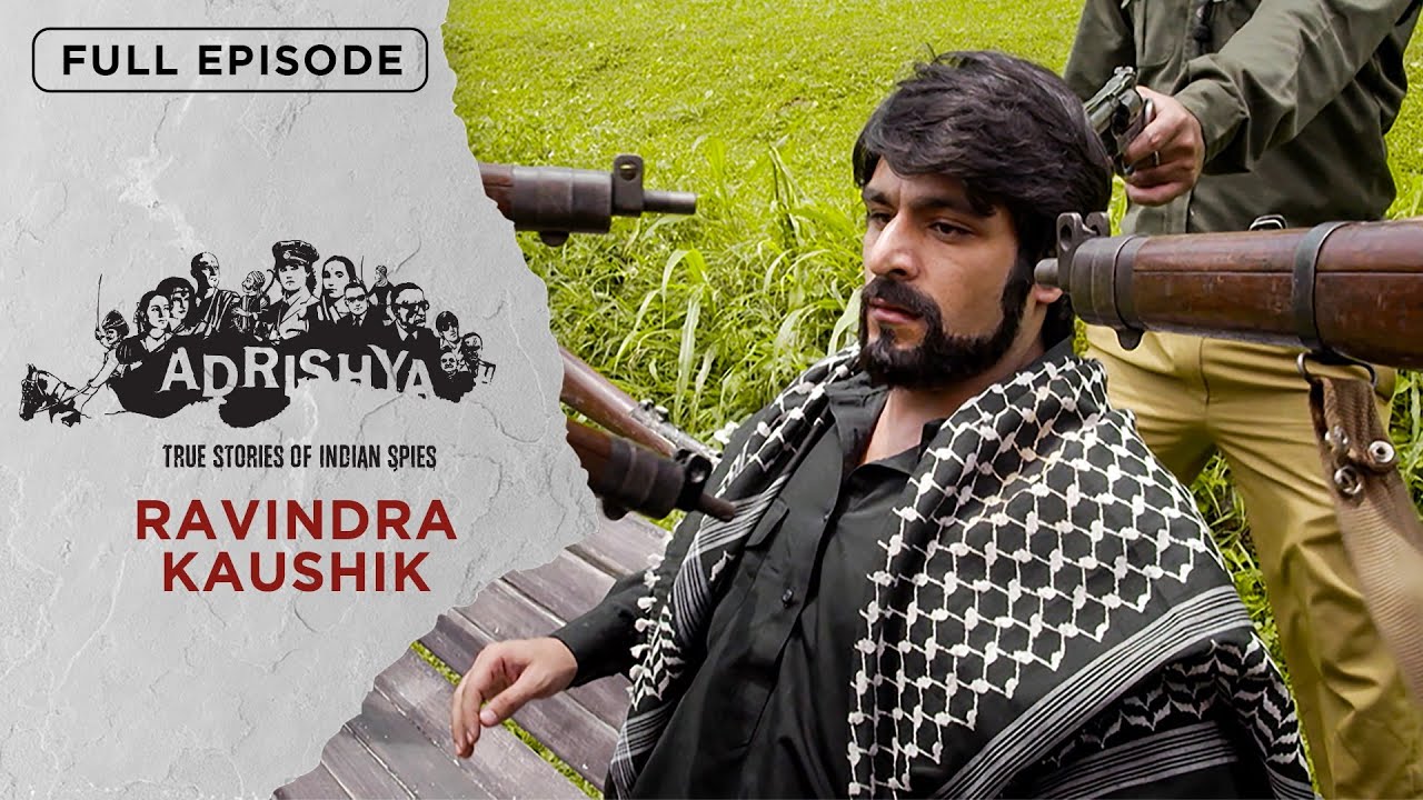 Ravindra Kaushik - Adrishya | Full Episode | The Black Tiger of India ...
