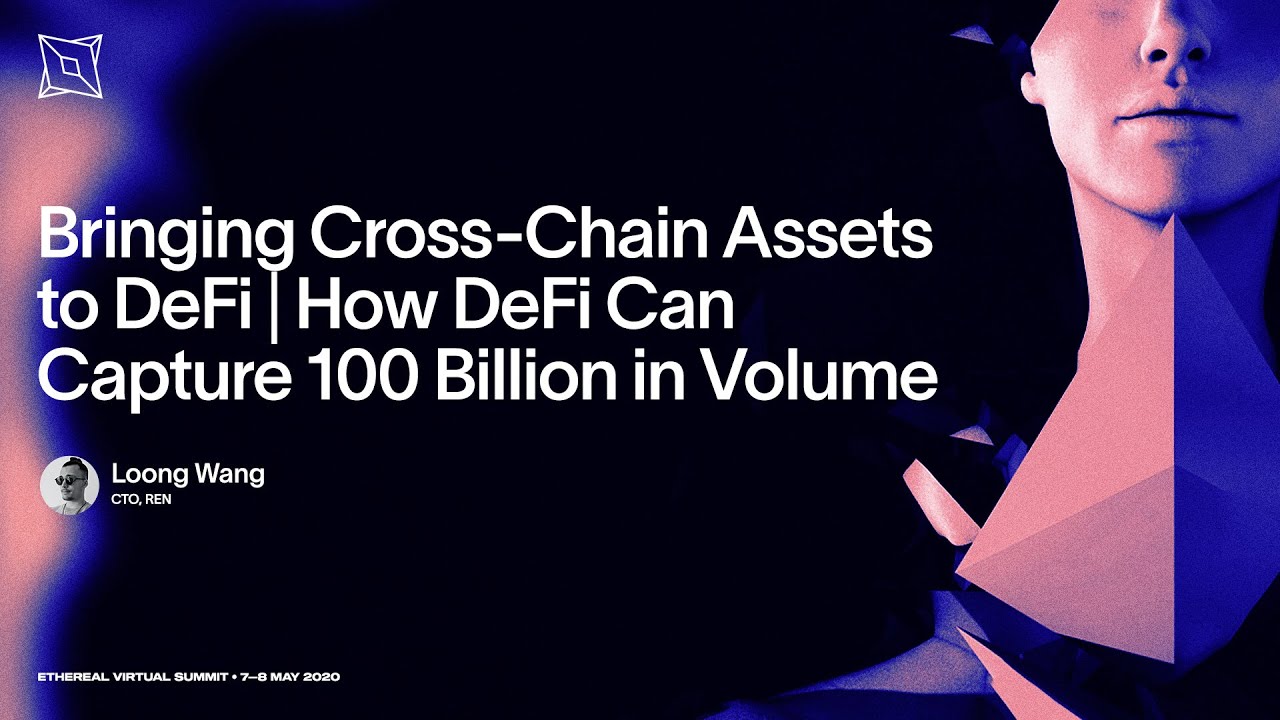 Bringing Cross-Chain Assets to DeFi | Ethereal Virtual Summit 2020 ...