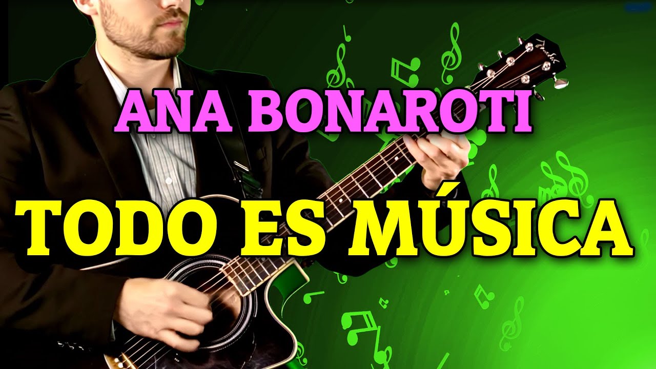 TODO ES MÚSICA (ANA BONAROTI) - YouTube