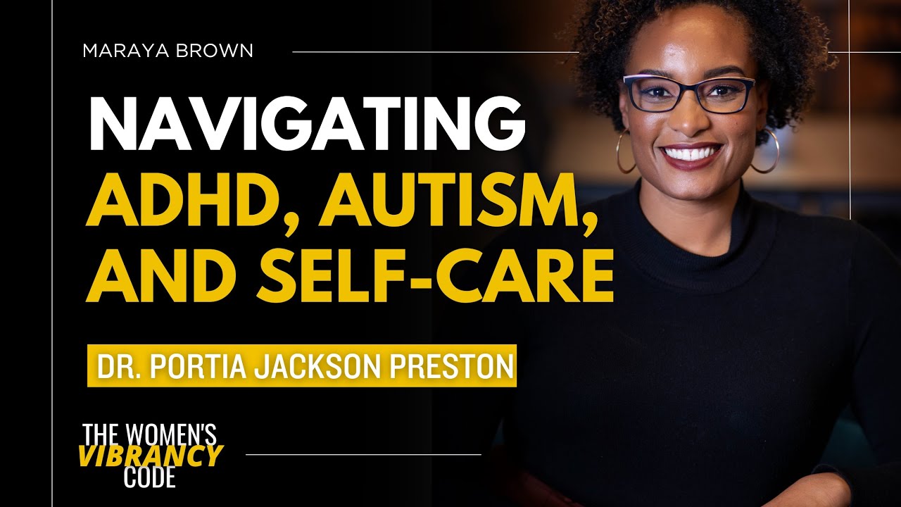 Navigating ADHD, Autism, and Self-Care featuring Dr. Portia Jackson ...