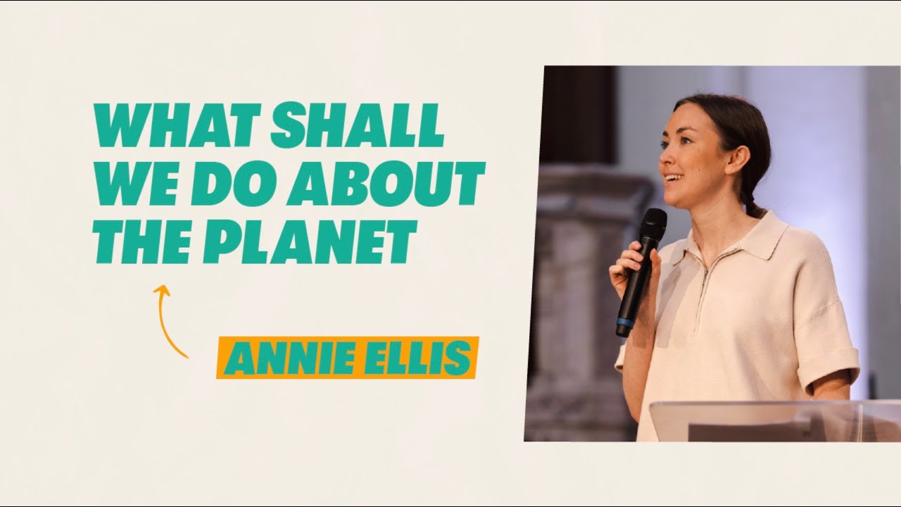 What Shall We Do About The Planet Annie Ellis Htb Live Stream Youtube
