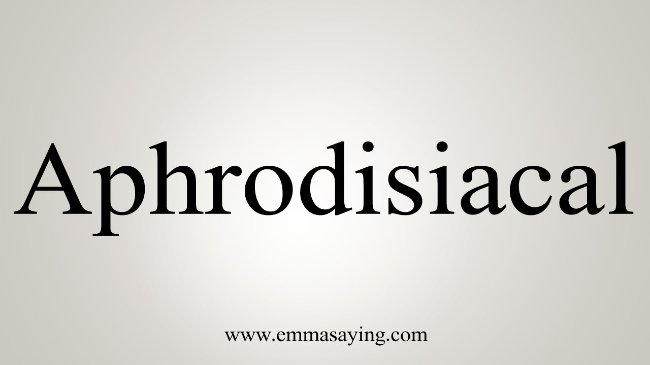 How To Say Aphrodisiacal - YouTube