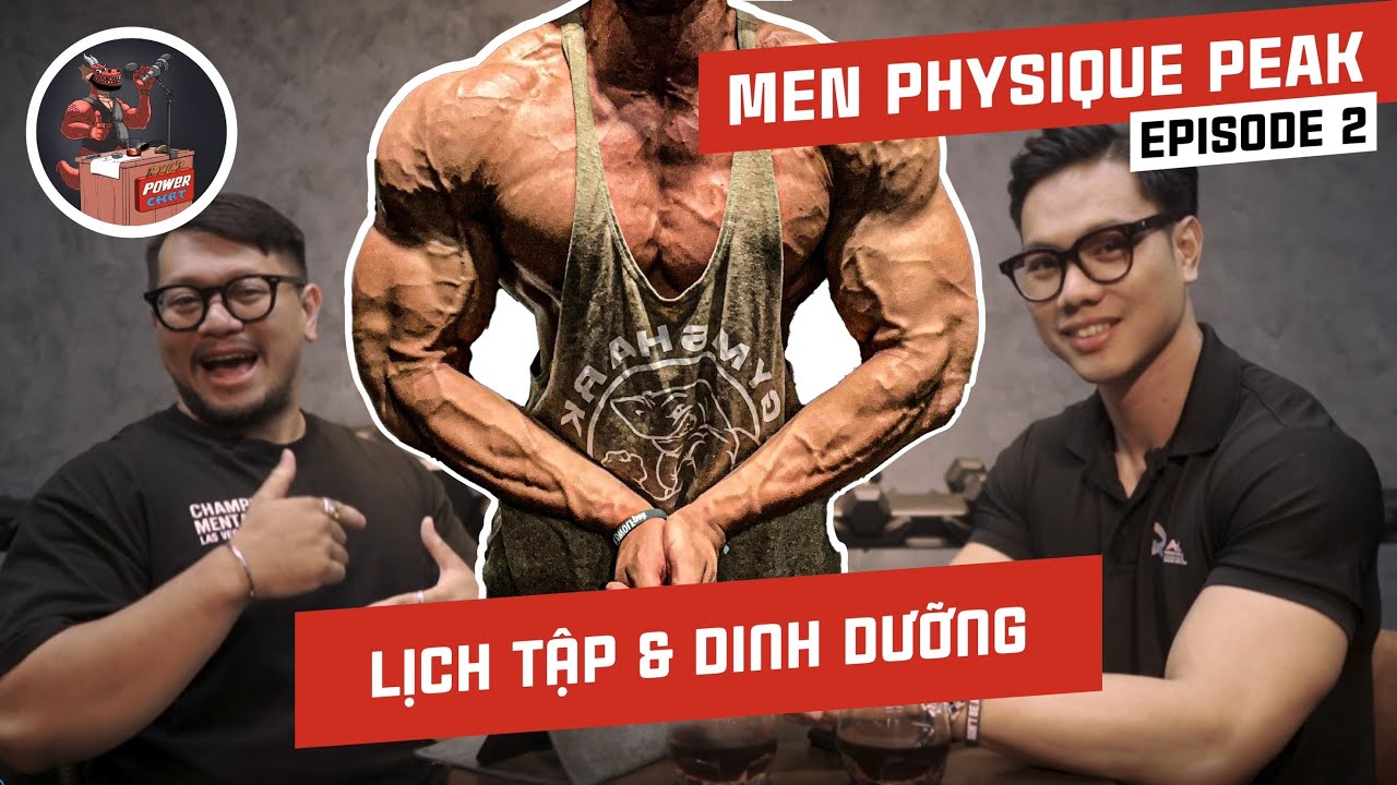 PEAKING MEN PHYSIQUE SERIES | EP 2: Lịch tập và Dinh dưỡng | The ...