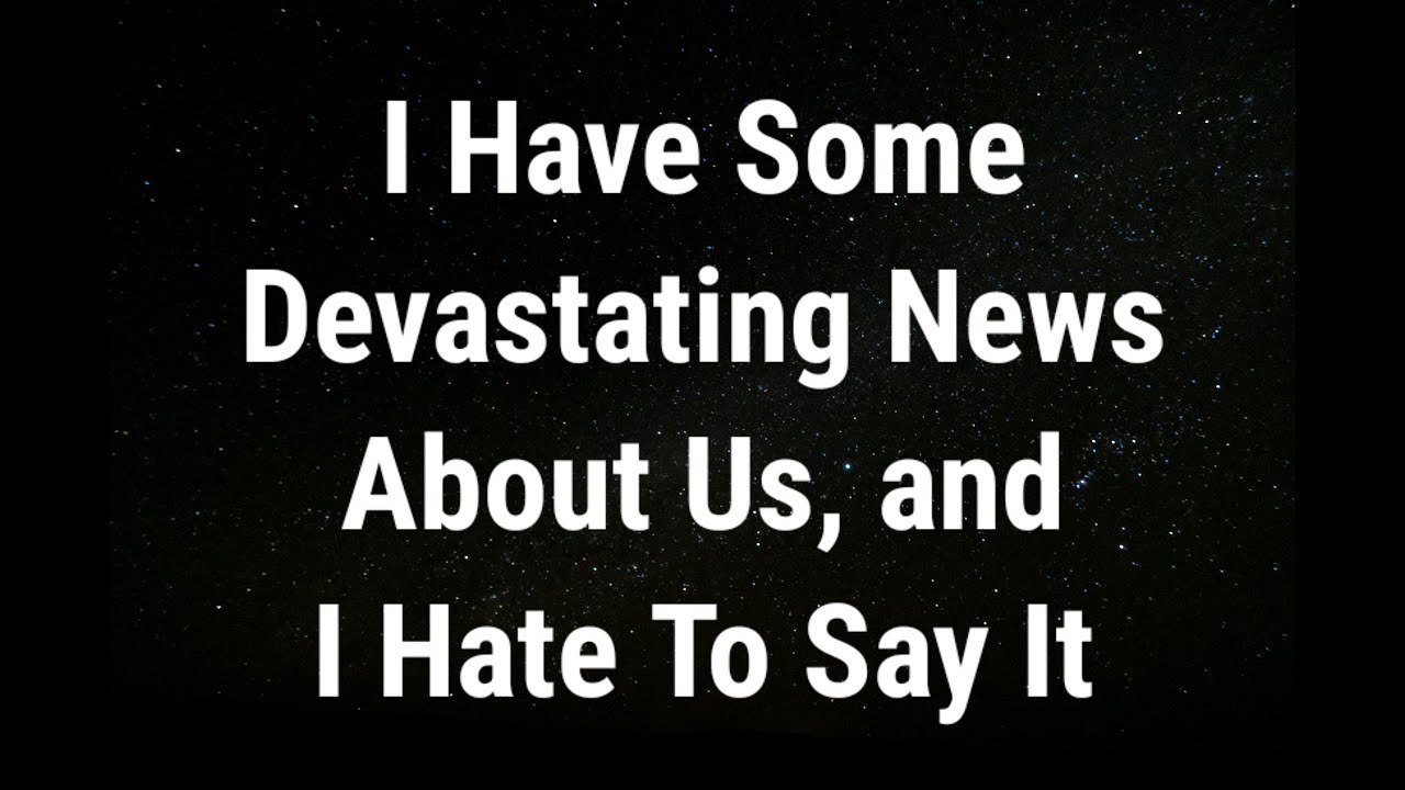 💌 I have some devastating news... current thoughts and feelings - YouTube