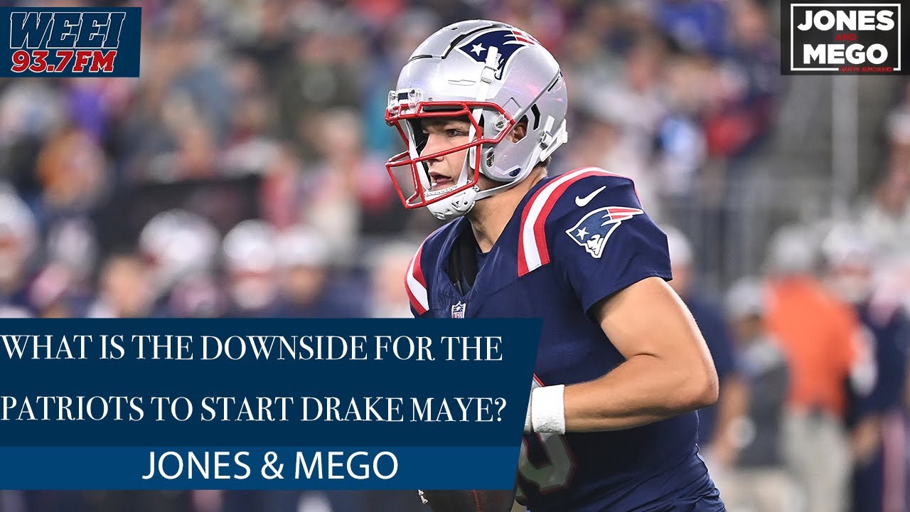 What is the downside for the Patriots to start Drake Maye in the ...