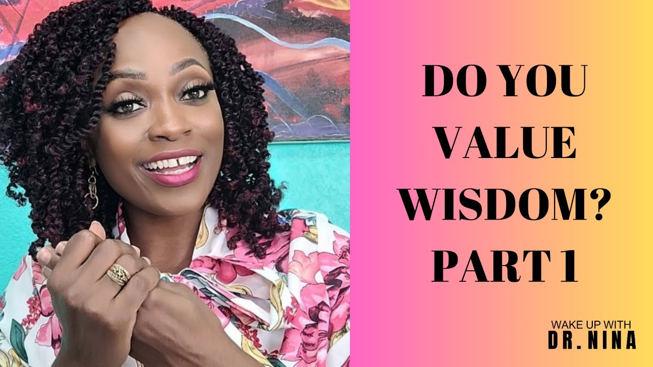Wake Up With Dr. Nina - Do You Value Wisdom? - Part 1 - YouTube