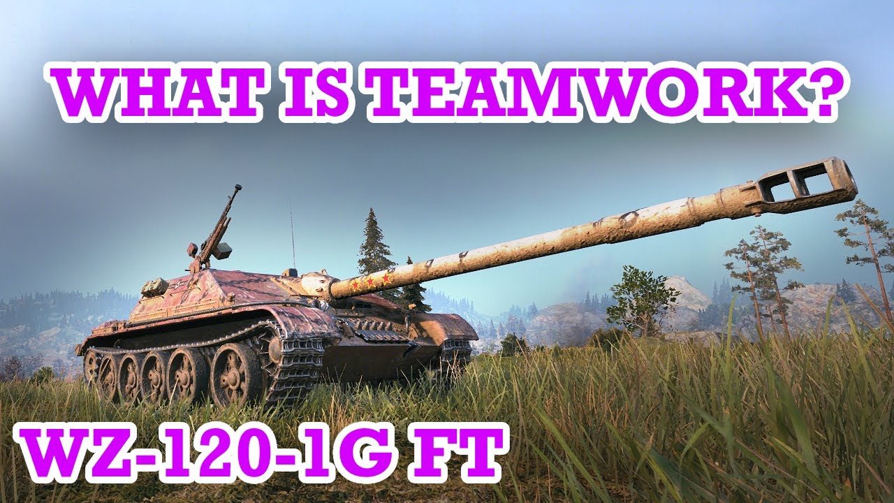 World Of Tanks 💪 WZ-120-1G FT - 6.3K What Is Teamwork? - YouTube