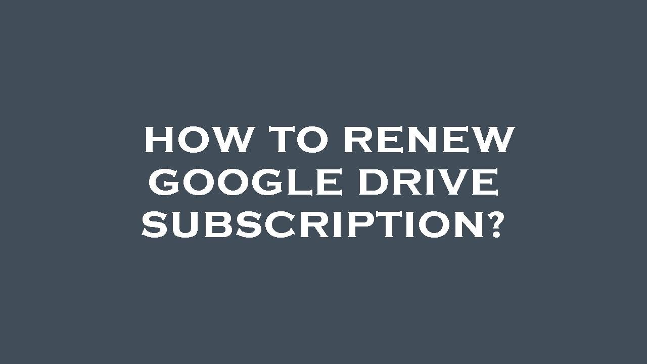 How to renew google drive subscription? - YouTube