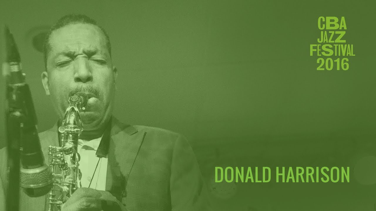 Donald Harrison - CBA JAZZ - FESTIVAL 2016 - YouTube