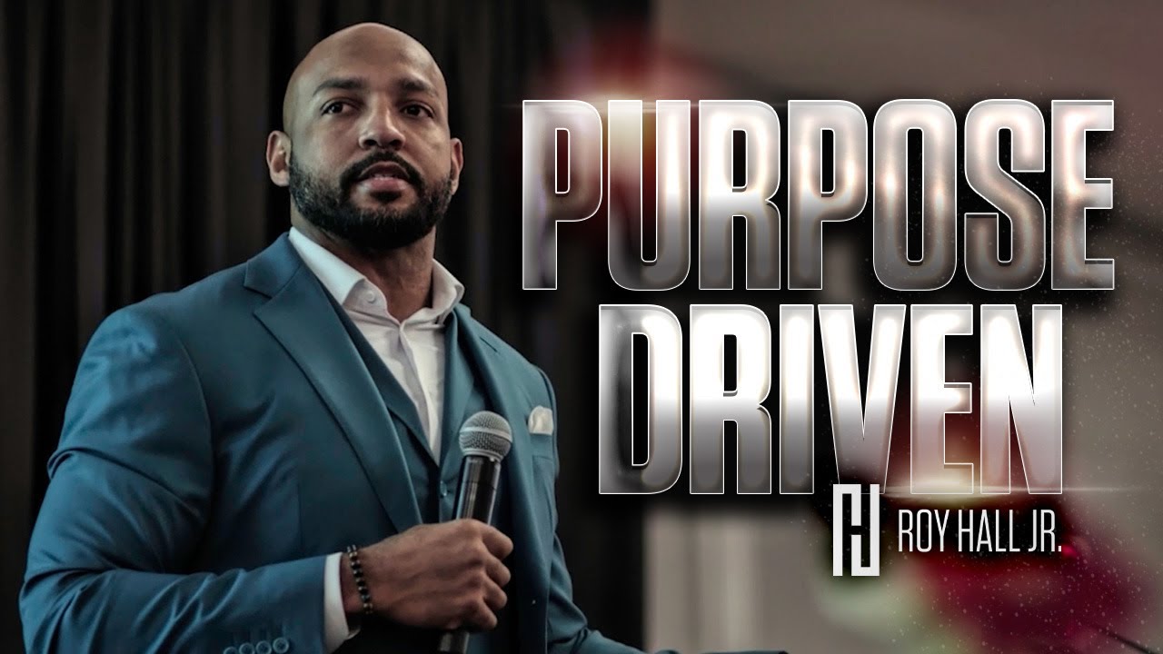 Roy Hall Jr. | Purpose Driven | POWERFUL Motivational Video to Help ...