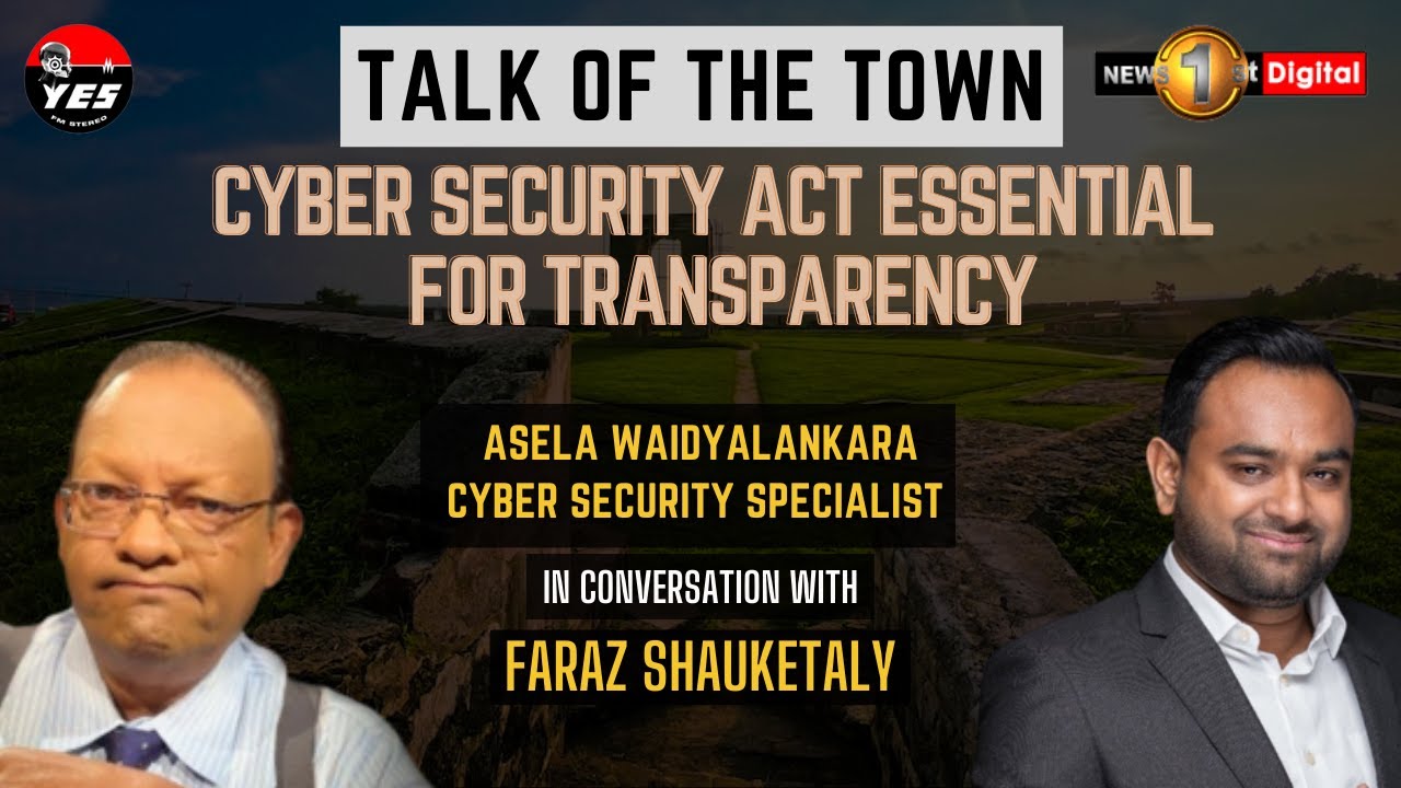 TOTT | Asela Waidyalankara |Cyber Security Act essential for ...