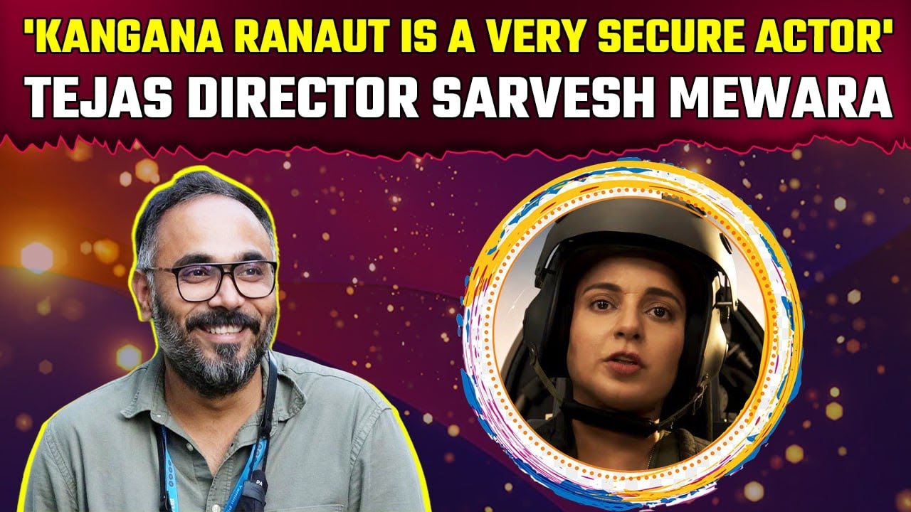 Director Sarvesh Mewara On His Film Tejas, Kangana Ranaut, Patriotic ...