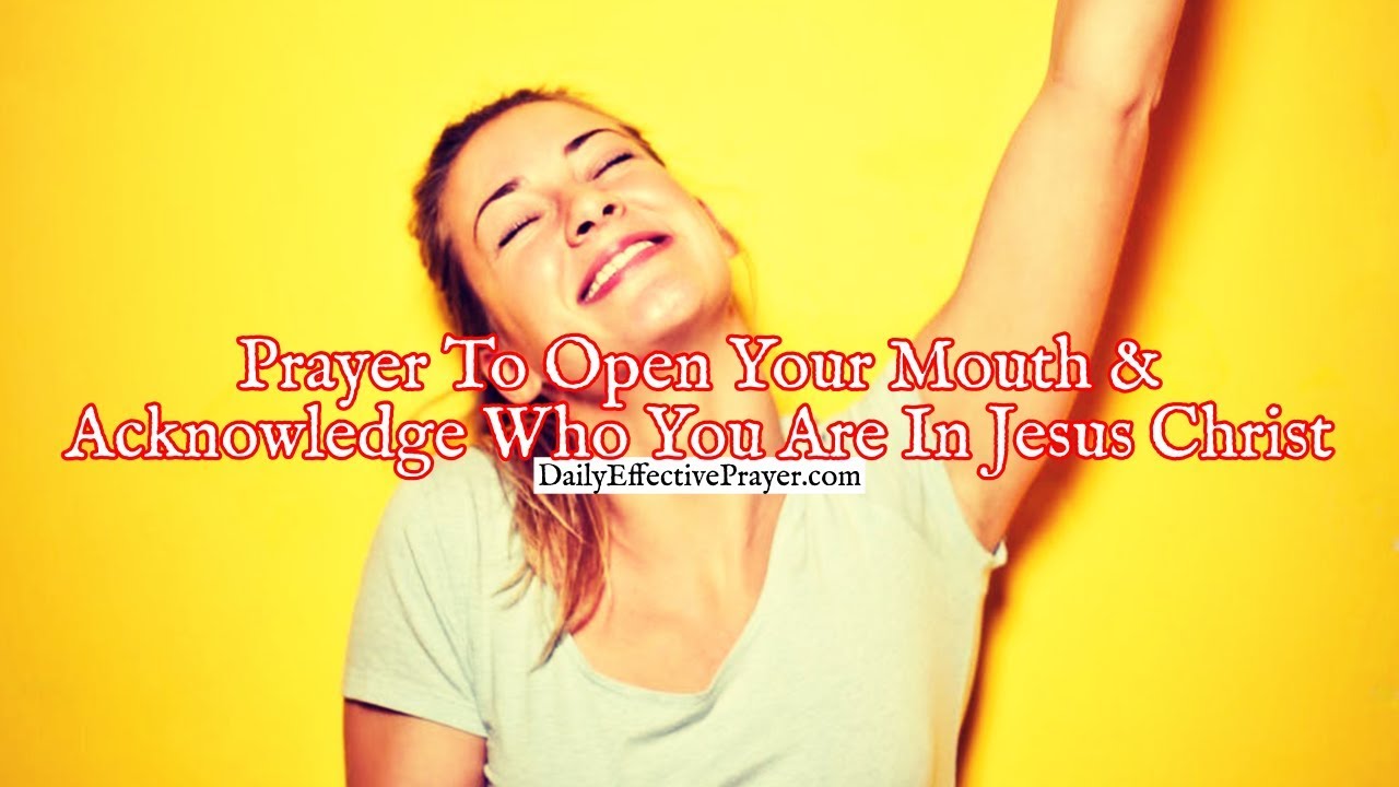 Prayer To Open Your Mouth and Acknowledge Who You Are In Jesus Christ ...
