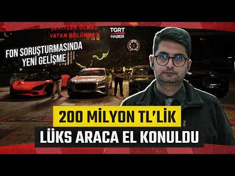 Fon Soruşturmasında Yeni Gelişme: 200 Milyon TL'lik Lüks Araca El Konuldu - TGRT Haber