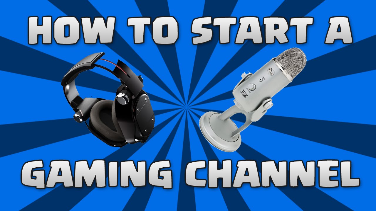 How To Start A YouTube Gaming Channel - YouTube