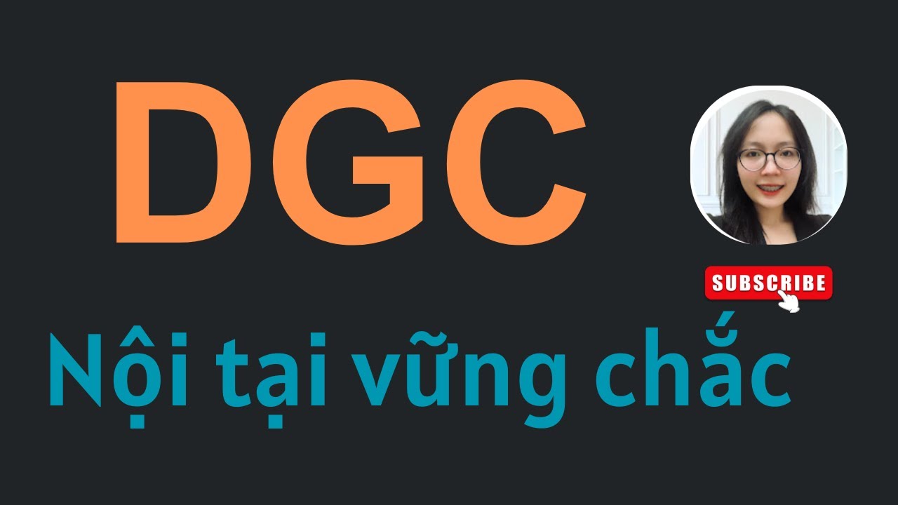 DGC - Nội tại vững chắc | Phân tích và đánh giá nội tại doanh nghiệp ...
