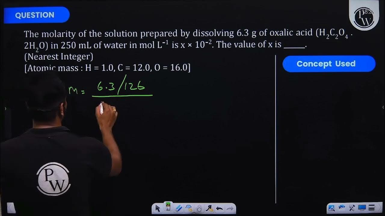 The molarity of the solution prepared by dissolving 6.3 g of oxalic acid H2C2O4·2H2O in (2 ...