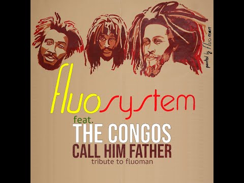 Fluo System feat. The Congos - CALL HIM FATHER - Tribute to FLUOMAN