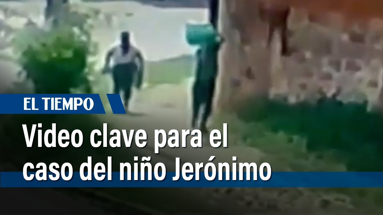 Video que es clave en el caso del crimen del niño Jerónimo | El Tiempo - YouTube