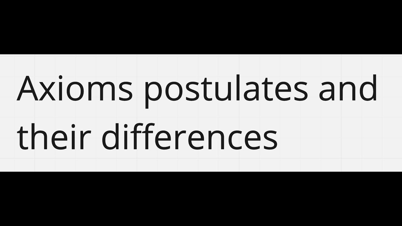 Difference between Axioms and postulates and their definition - YouTube