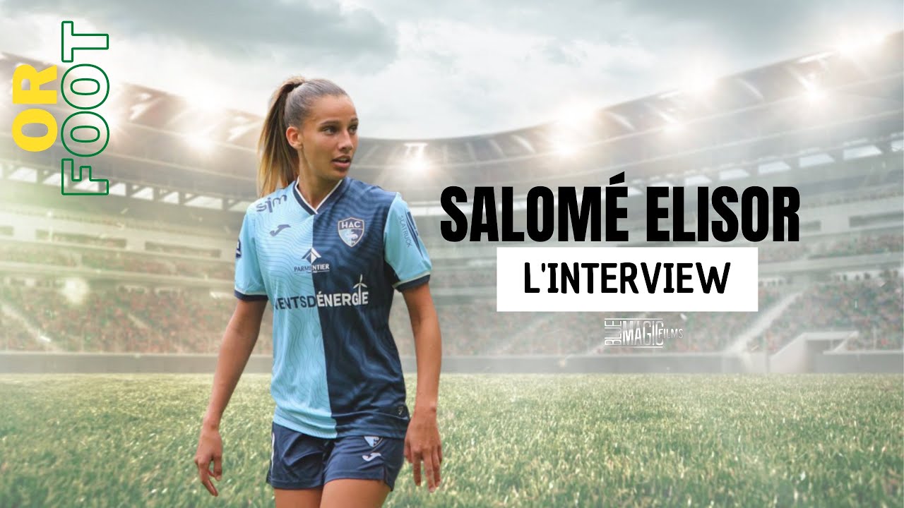 Salomé Elisor X OrFoot | "La D1 féminine passe à la télé , mes parents ...