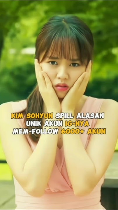 Kim Sohyun spill alasan akun Instagram nya Follow 6000+ akun sampai akun RP D.O EXO #kpop # ...
