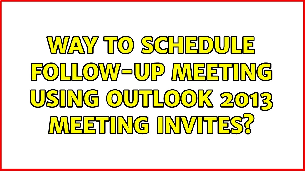Way to Schedule Follow-Up Meeting using Outlook 2013 Meeting Invites ...
