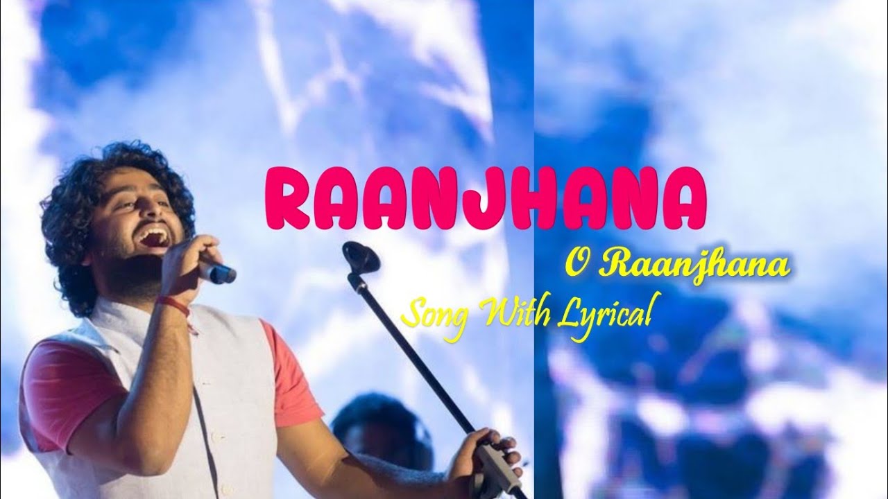Raanjhana O Raanjhana- (Audio) Song with lyrical Arijit Singh Asad khan ...