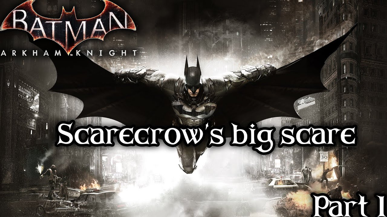 Scarecrow’s big scare Batman Arkham Knight Part 1 - YouTube