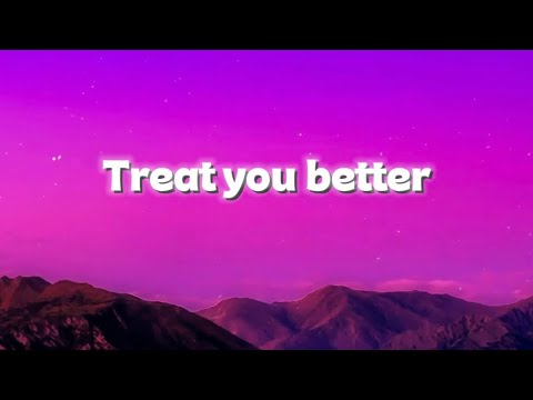 Treat you better x treat you better lyrics