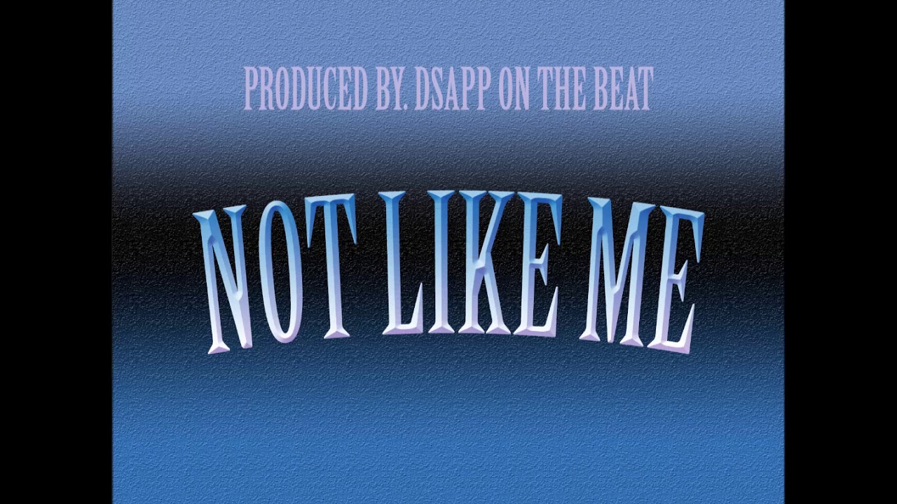 Not Like Me Prod. By Dsapp on th beat - YouTube