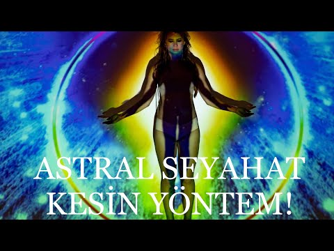 Astral Seyahat Nasıl Yapılır ? (Astral Seyahat Kesin Yöntem)