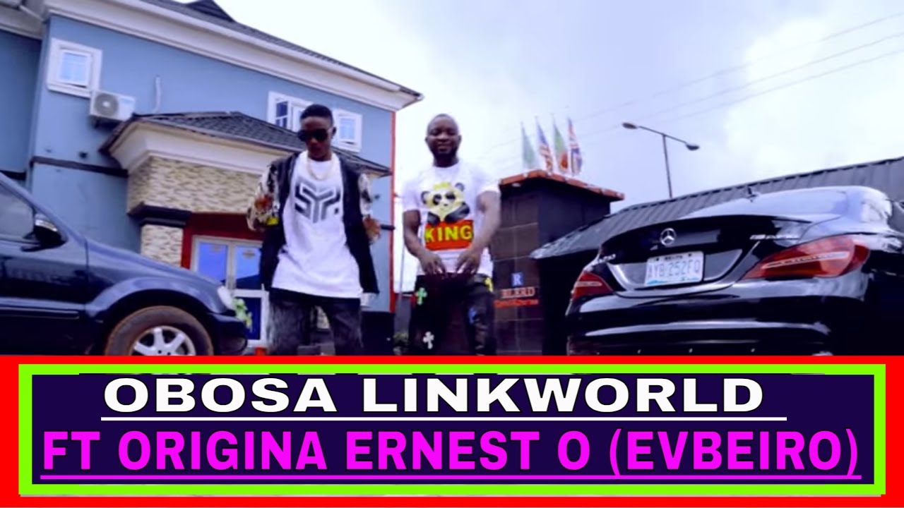 OBOSA LINKWORLD FT ORIGINA ERNEST O (EVBEIRO) - YouTube