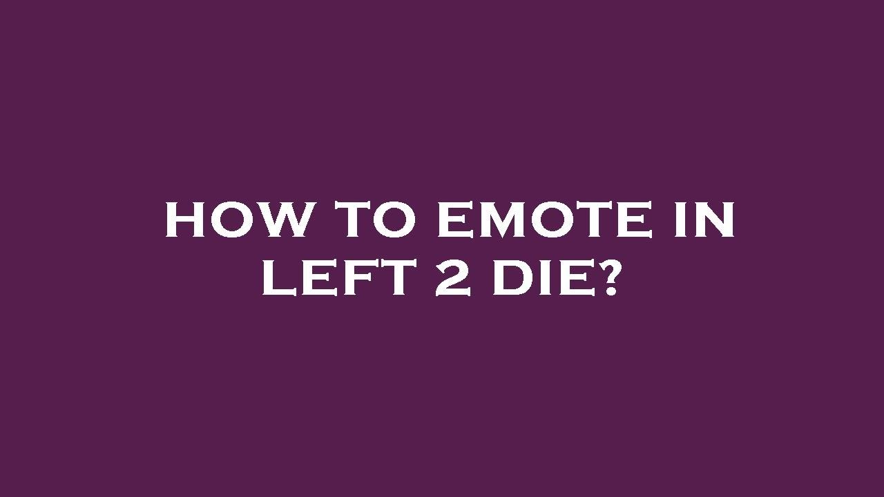 How to emote in left 2 die? - YouTube