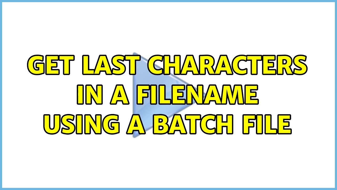 Get Last Characters In A Filename Using A Batch File 2 Solutions Get Last Characters In A Filename Using A Batch File 2 Solutions