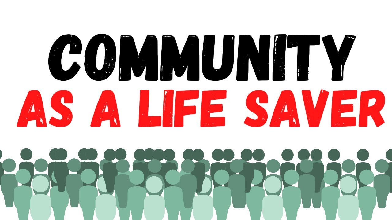 COMMUNITY AS A LIFESAVER | Why Communities Are So Important These Days ...