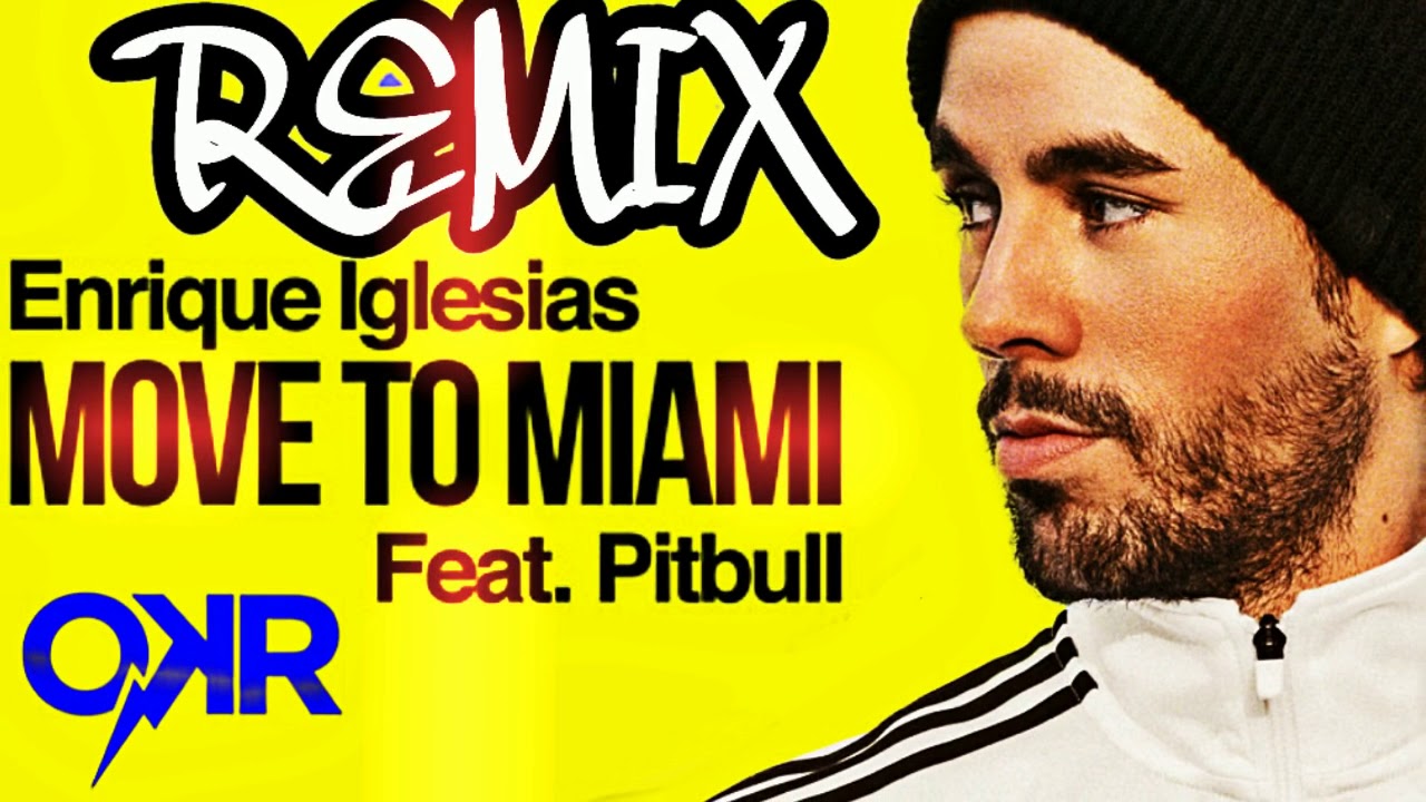 MOVE TO MIAMI - Enrique Iglesias (Remix by Dj OKR) ft Pitbull - YouTube