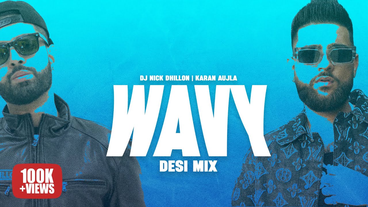 WAVY (DESI MIX) | KARAN AUJLA | DJ NICK DHILLON | LATEST PUNJABI SONGS ...