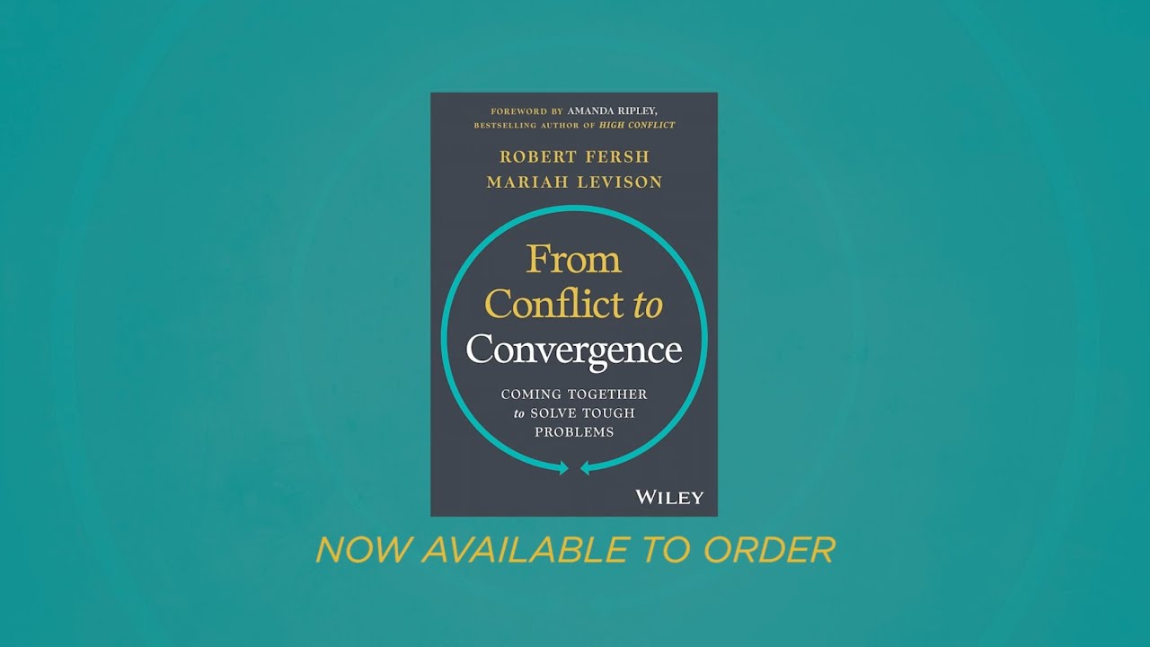 From Conflict to Convergence: Coming Together to Solve Tough Problems ...