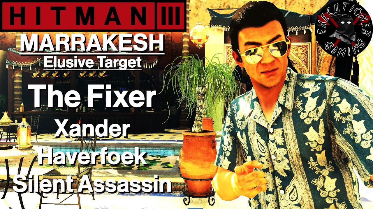 Hitman 3: Marrakesh - Elusive Target - The Fixer - Xander Haverfoek ...