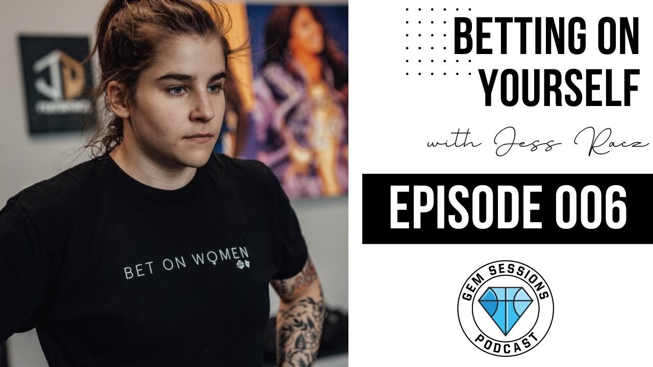 Gem Sessions Podcast | Episode 006 | Betting On Yourself w/ Jess Racz ...