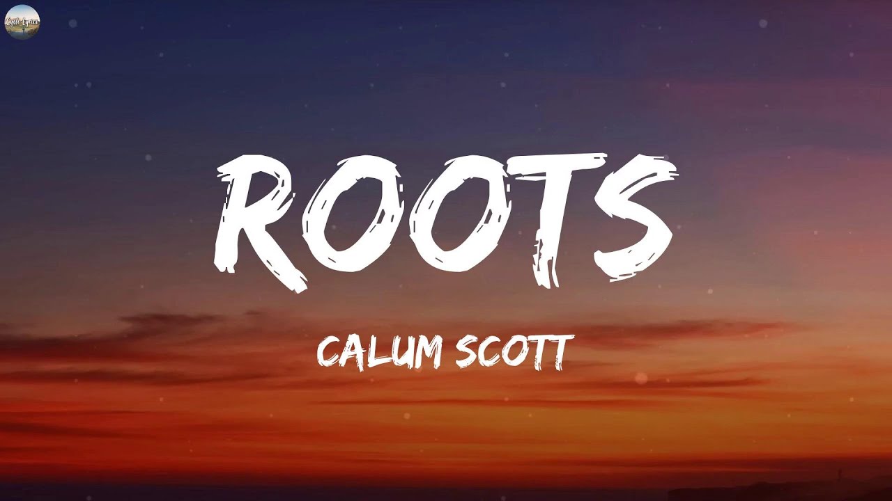 Calum Scott - Roots (Lyrics) - YouTube
