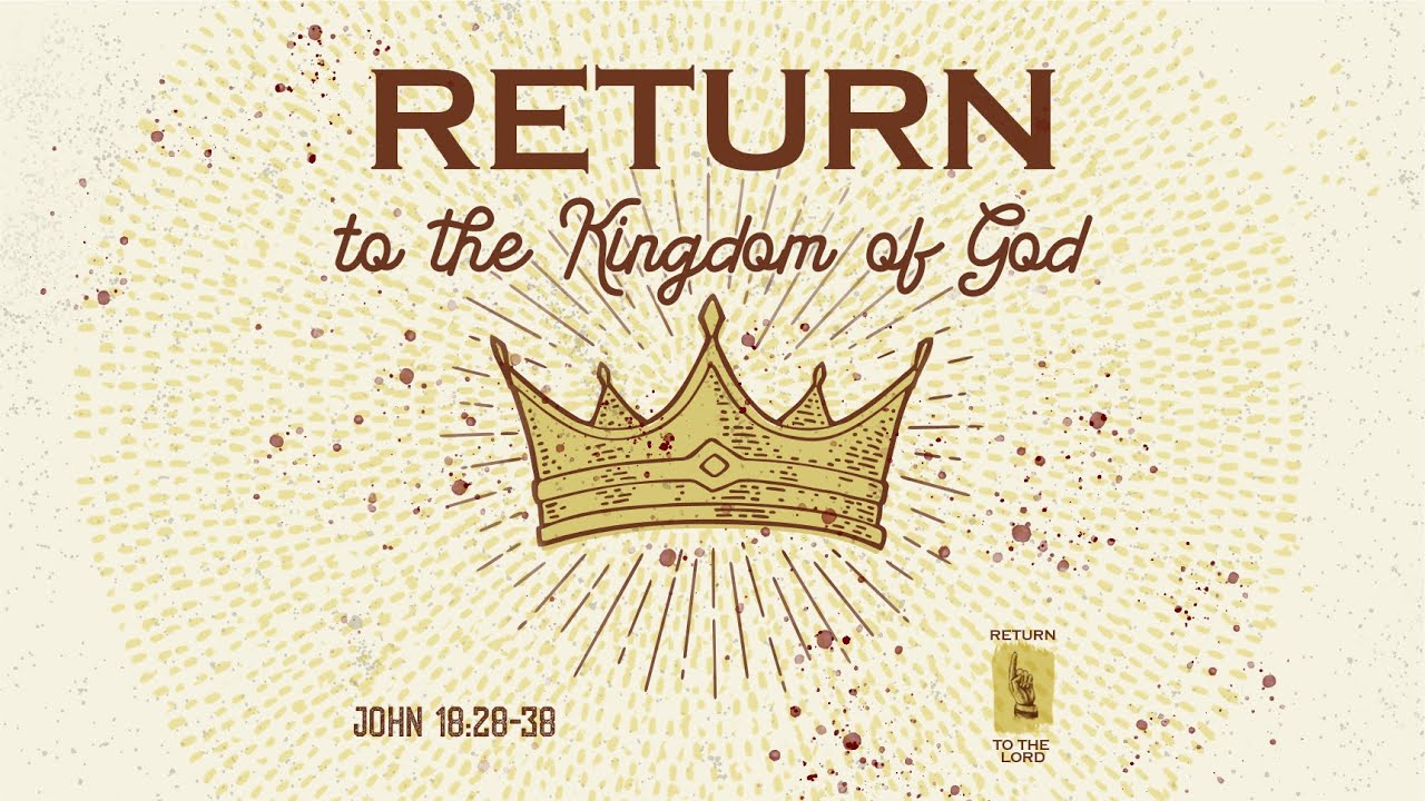 October 16, 2022 | Return to the Kingdom of God | John 18:28-38 - YouTube