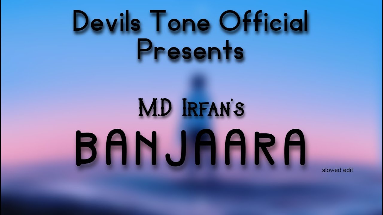 Banjaara - Slowed Edit | MD. Irfan | Devils Tone Official | 2024 | - YouTube