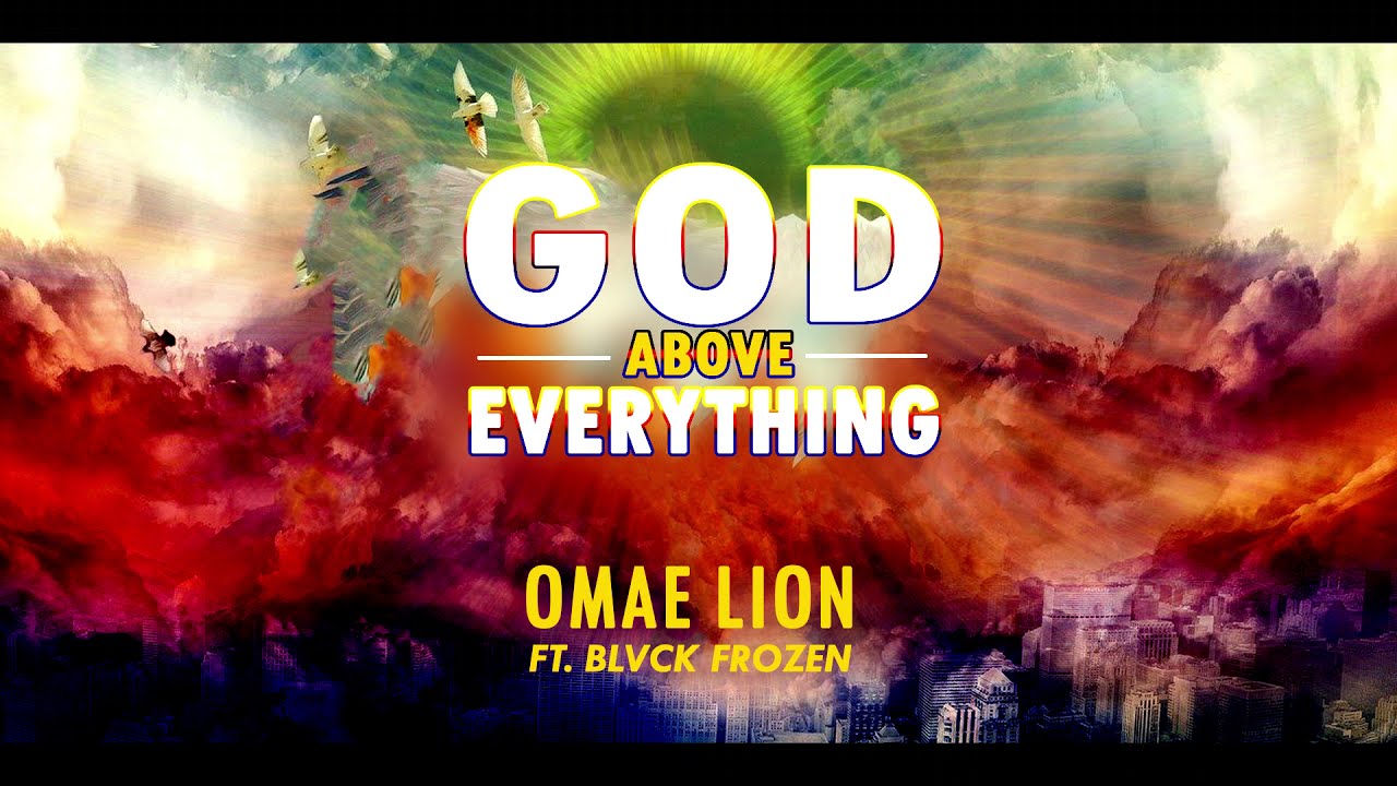 God Above Everything By Omae Lion Ft. Blvck Frozen(Official Audio ...