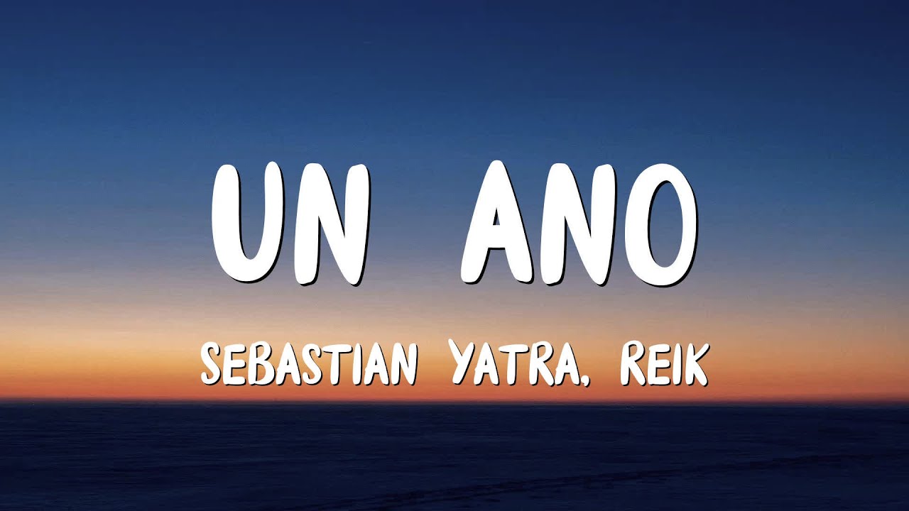Sebastián Yatra, Reik - Un Año (Letra/Lyrics) - YouTube