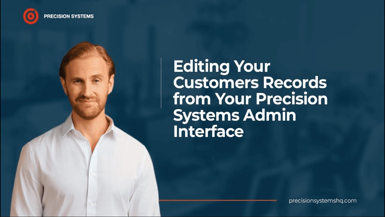 Editing Your Customers Records from Your Precision Systems Admin ...