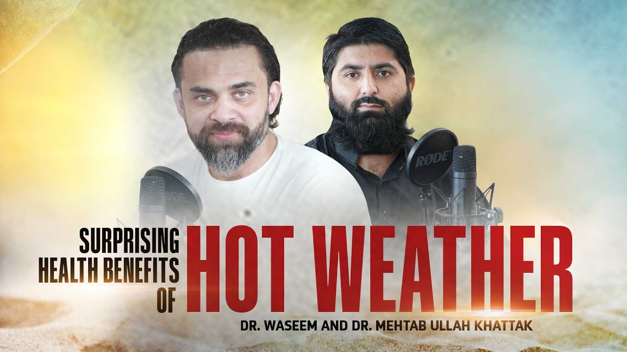 Surprising Health Benefits of Hot Weather | Dr. Waseem & Dr. Mehtab ...