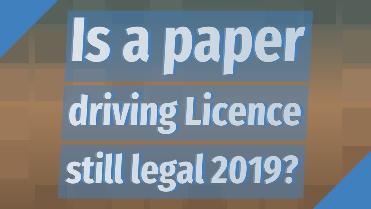 Is A Paper Driving Licence Still Legal 2019 YouTube is-a-paper-driving-licence-still-legal-2019-youtube